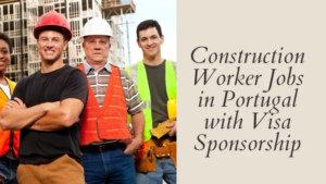 Construction Worker Jobs in Portugal with Visa Sponsorship 2026 (€12 ...